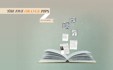 THE FIVE ORANGE PIPS by Reem AO on Prezi
