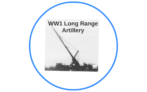 WW1 Long Range Artillery by Martin Sanchez on Prezi