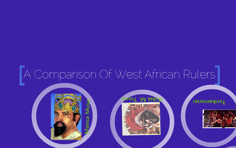 A Comparison of West African Rulers by Anastasia Matlin on Prezi