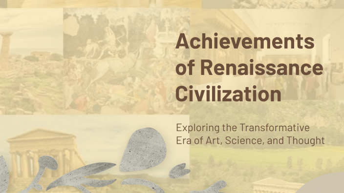 Achievements of Renaissance Civilization by Duong Van on Prezi