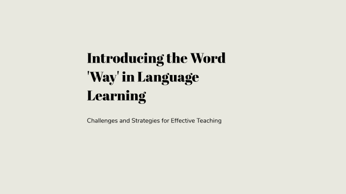 Introducing the Word 'Way' in English Learning by Rebecca Mellbye on Prezi