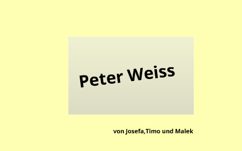 Peter Weiß by Malek El Halabi on Prezi