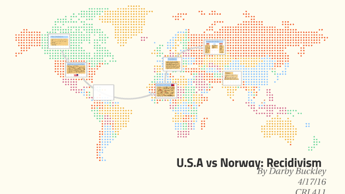 U.S.A vs Norway: Recidivism by Darby Buckley on Prezi