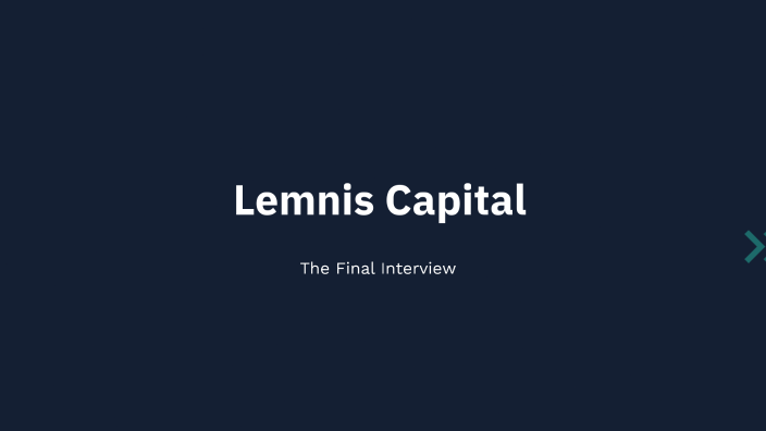 Lemnis Capital Final Interview by Joshua Jorajuria on Prezi Next