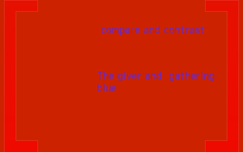 the giver/gathering blue conpare and contrast by devin camp on Prezi