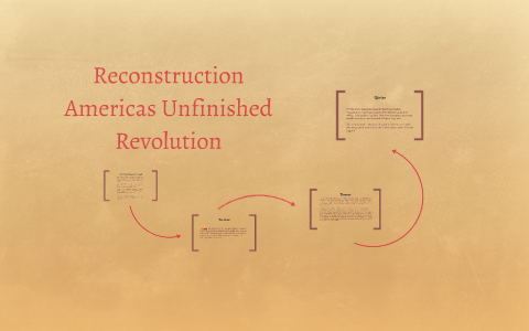 Reconstruction Americas Unfinished Revolution by Adam Bond on Prezi