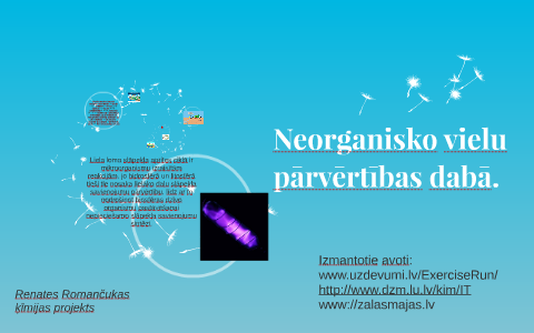 Neorganisko vielu pārvērtības dabā. by Renate Roman on Prezi