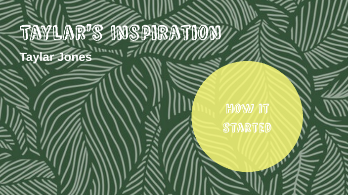 Taylar's Inspiration by taylar jones on Prezi