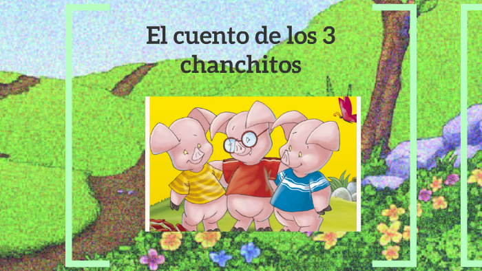 El cuento de los 3 chanchitos by Andrea Noronha Ramos on Prezi