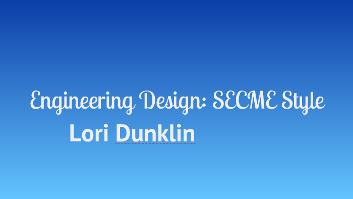 Engineering Design: SECME Style by Lori Dunklin on Prezi