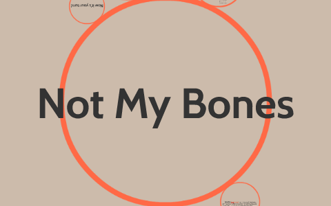 Not My Bones - A Poetry Lesson by dani longoria on Prezi