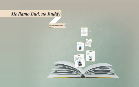 Me llamo Bud, no Buddy by Glorismel chavez on Prezi