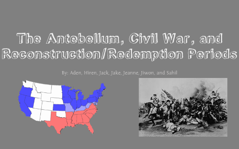 The Antebellum, Civil War, and Reconstruction/Redemption Periods by Suk ...