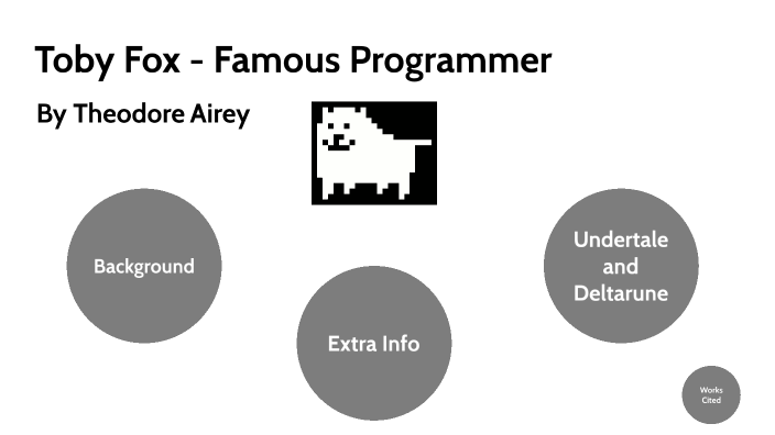Famous Programmer - Toby Fox by Theodore Airey on Prezi
