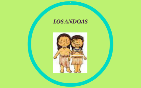 LOS ANDOAS by Brenda Carlosama on Prezi