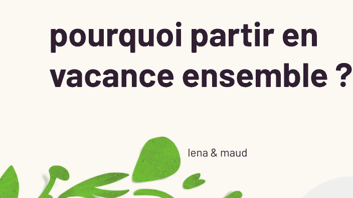 pourquoi partir en vaccance ensemble ? by maud mollard on Prezi