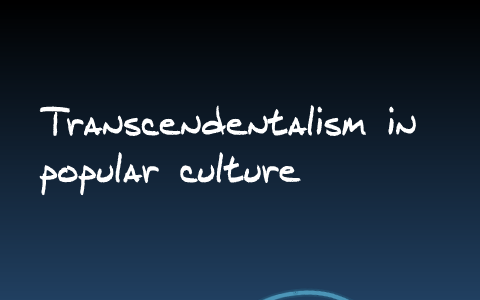 Transcendentalism in Popular Culture by Jennifer Quarles on Prezi