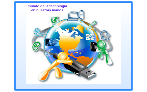 el mundo de la tecnología en nuestras manos by LINA BARRETO on Prezi