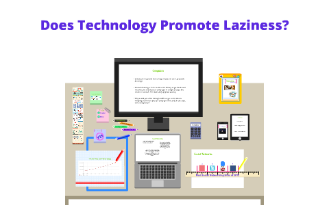 Does Technology Promote Laziness by Courtney Chiasson on Prezi