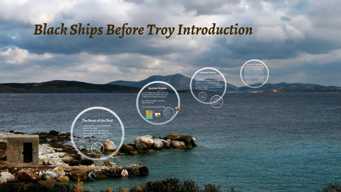 Black Ships Before Troy Introduction by sheri brown on Prezi