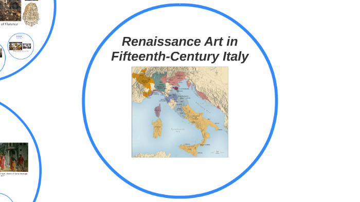 Renaissance Art in Fifteenth-Century Italy by Kira Sandoval on Prezi