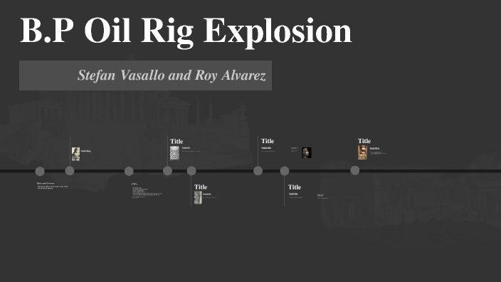 B.P Oil Rig Explosion by stefan vasallo on Prezi