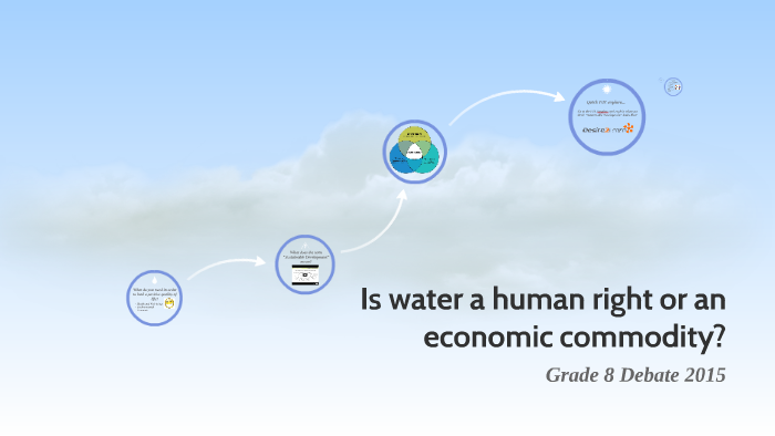 Is water a human right or an economic commodity? by Neil Casey on Prezi