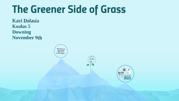 The Greener Side of Grass by Kavi Dolasia on Prezi