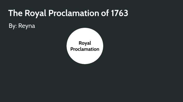 The Royal Proclamation of 1763 by Reyna Pinfold on Prezi