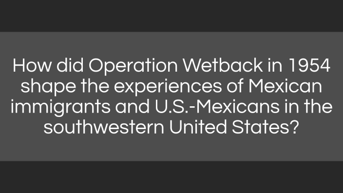 Effects of Operation Wetback by cece o on Prezi