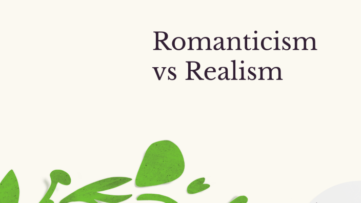 Romanticism vs Realism by Арина Пастикова on Prezi