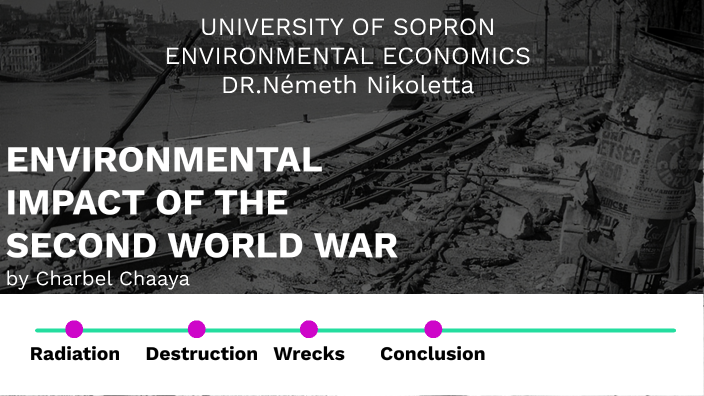 Environmental impacts of WW2 by Charbel Chaaya on Prezi