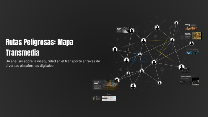 Rutas Peligrosas: Mapa Transmedia by Yeshdrian 01 on Prezi