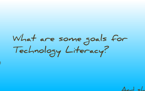 What is Technology Literacy? by L. C. on Prezi