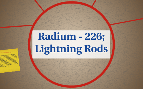 Radium - 226; Lightning Rods by Shelby Van Vessem on Prezi