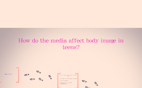 How do the media affect body image in teen by Rachael Jenkins on Prezi