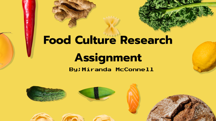 Food Culture Research Assignment-Miranda McConnell by Miranda M on Prezi