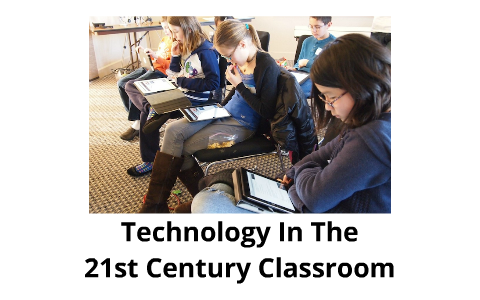 Technology In The 21st Century Classroom by Michael Oberdick on Prezi