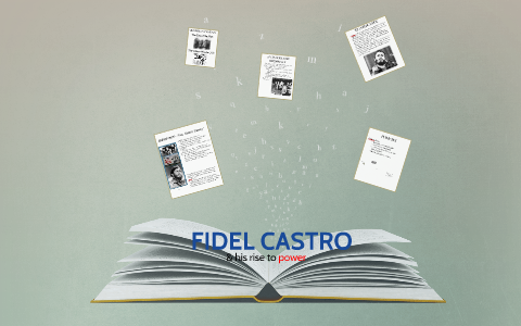 Fidel Castro: Rise to Power by Jessica Chuchin on Prezi