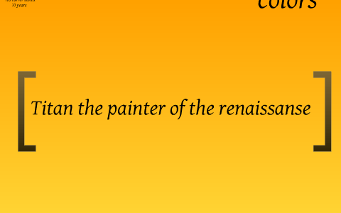 titan the painter of the Renaissance by true tetrault on Prezi