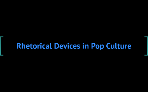 Rhetorical Devices in Pop Culture by Sarah Pina on Prezi