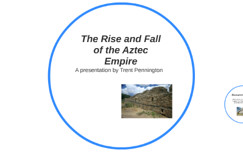 The Rise and Fall of the Aztec Empire by Trent Pennington on Prezi