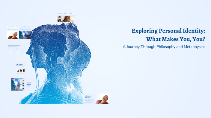 Exploring Personal Identity: What Makes You, You? by Areeba Fatima on Prezi