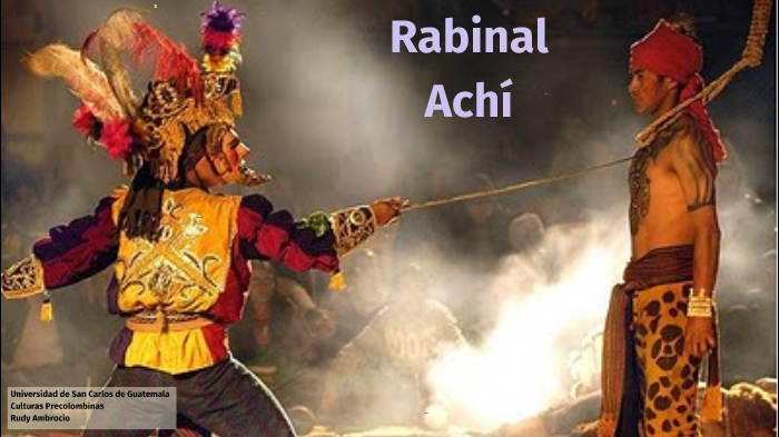 Rabinal Achí by Rudy Ambrocio on Prezi