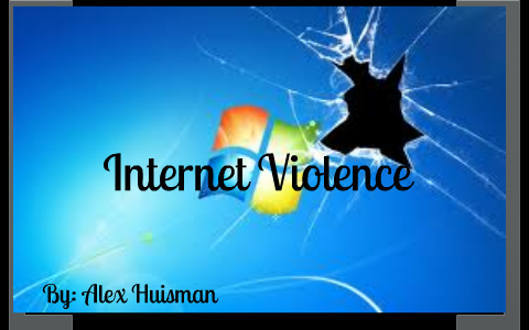Internet Violence by alex huisman on Prezi