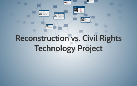Reconstruction vs. Civil Rights Technology Project by Samantha Weekes ...