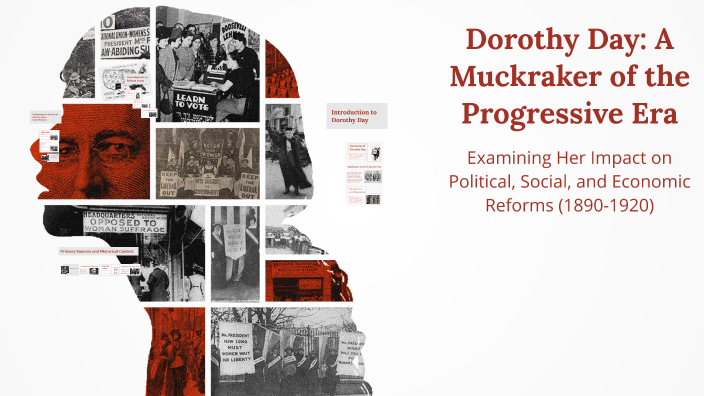 Dorothy Day: A Muckraker of the Progressive Era by Jerry Jean on Prezi