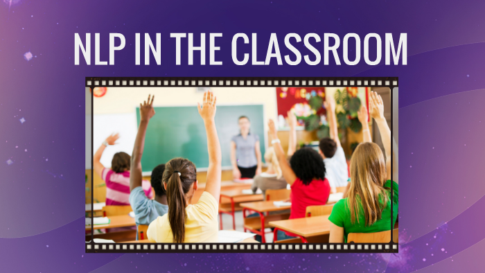 NLP IN THE CLASSROOM by Redesign Your Life on Prezi