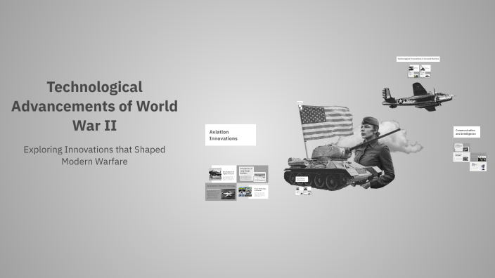 Technological Advancements of World War II by Shaked Cohen on Prezi