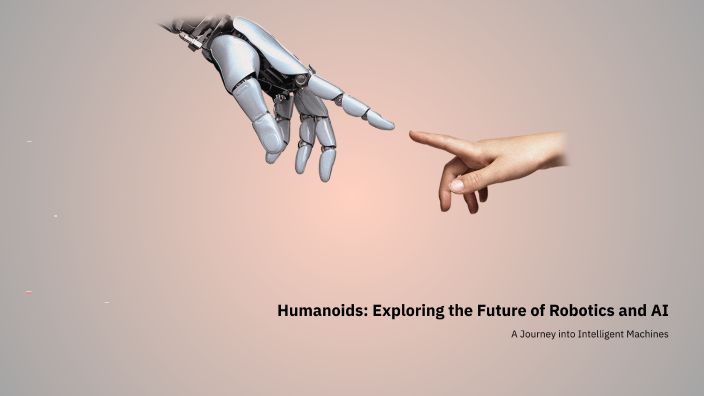 Humanoids: Exploring the Future of Robotics and AI by Robotics OPG5 on Prezi